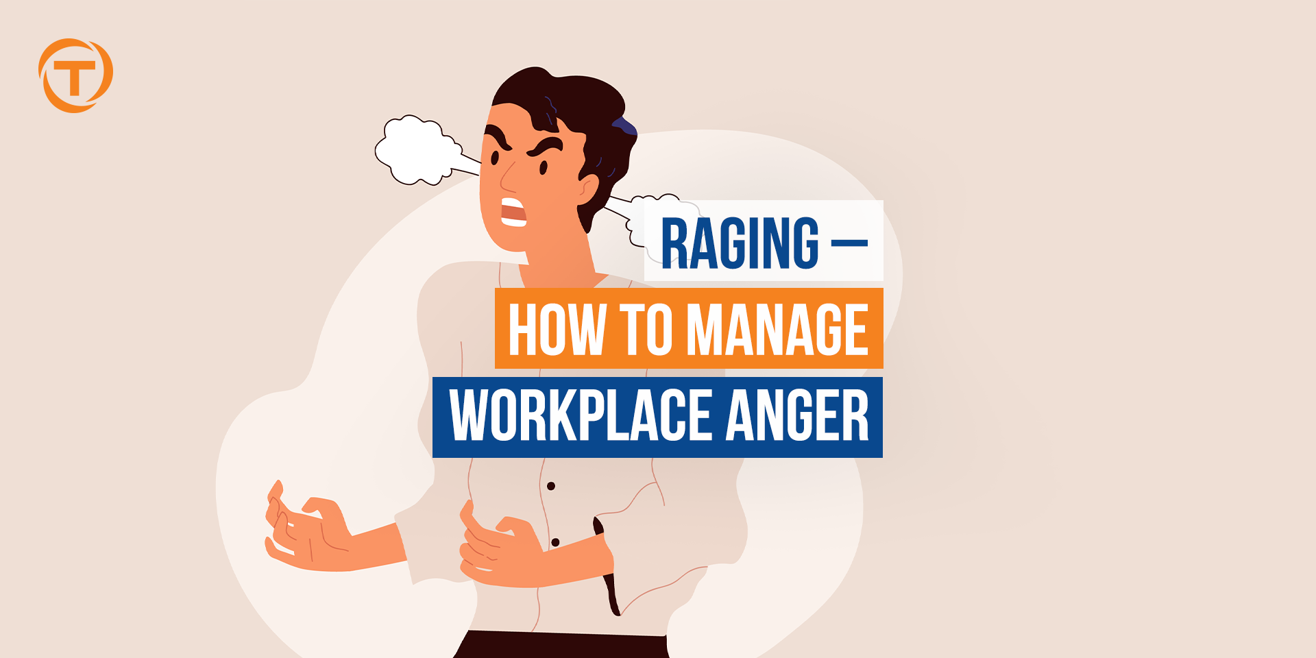 Raging – How to Manage Workplace Anger | · Trojan Recruitment Group